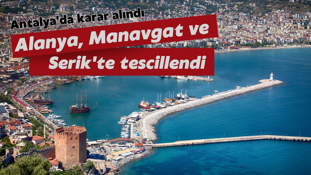 Antalya'da karar alındı: Alanya, Manavgat ve Serik'te tescillendi ...
